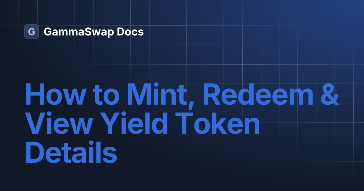 How to Mint, Redeem & View Yield Token Details | GammaSwap Docs